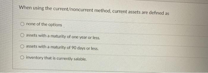 Solved When using the current/noncurrent method, current | Chegg.com