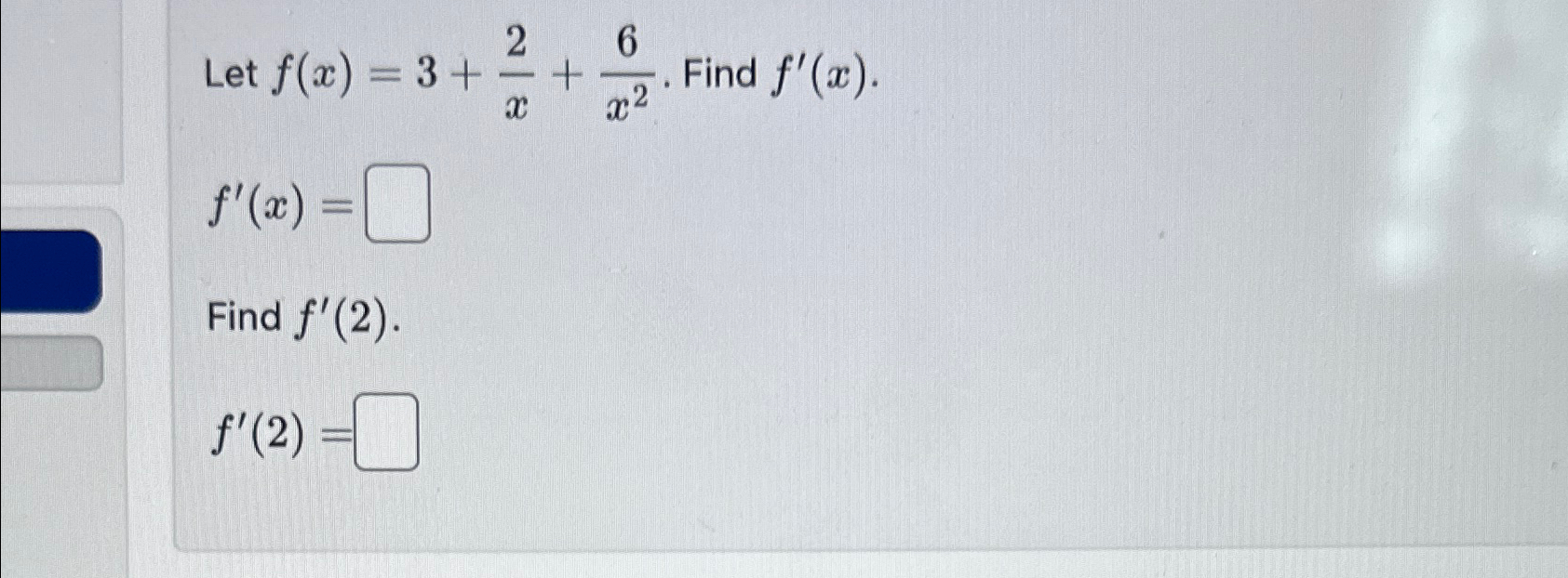 Solved Let f(x)=3+2x+6x2. ﻿Find f'(x)f'(x)=Find f'(2).f'(2)= | Chegg.com