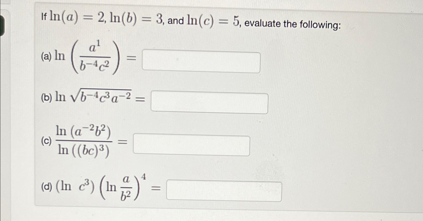 Solved If ln(a)=2,ln(b)=3, ﻿and ln(c)=5, ﻿evaluate the | Chegg.com
