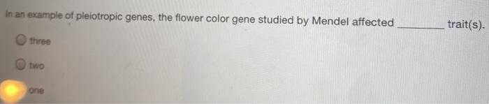 Solved In an example of pleiotropic genes, the flower color | Chegg.com