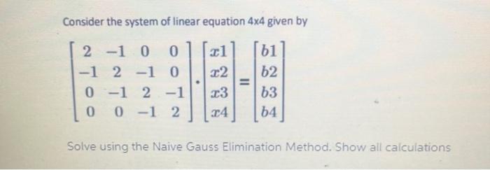 Solved Solve using the Naive Gauss Elimination method. show | Chegg.com