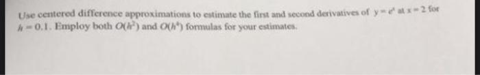 Solved Use centered difference approximations to estimate | Chegg.com