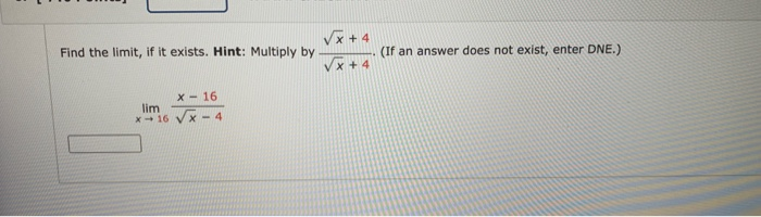 Solved x + 4 Find the limit, if it exists. Hint: Multiply by | Chegg.com