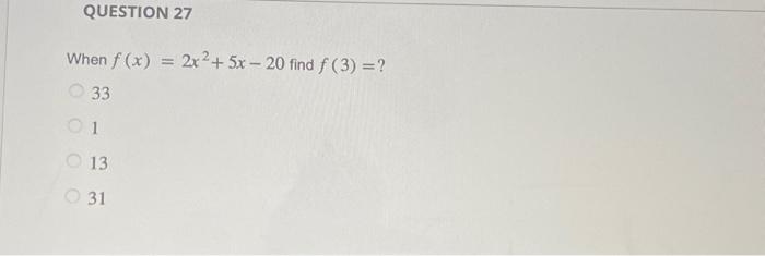 Solved QUESTION 27 When f(x) = 2x2 + 5x - 20 find f(3) = ? | Chegg.com