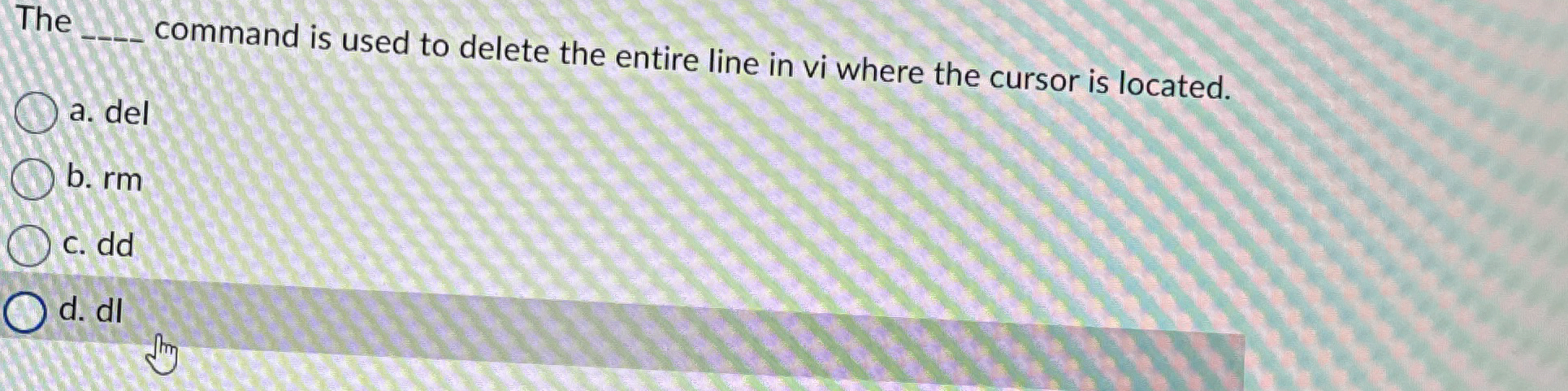 Solved Thecommand is used to delete the entire line in vi | Chegg.com