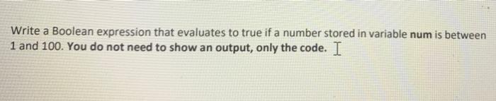 Solved Write A Boolean Expression That Evaluates To True If 3269
