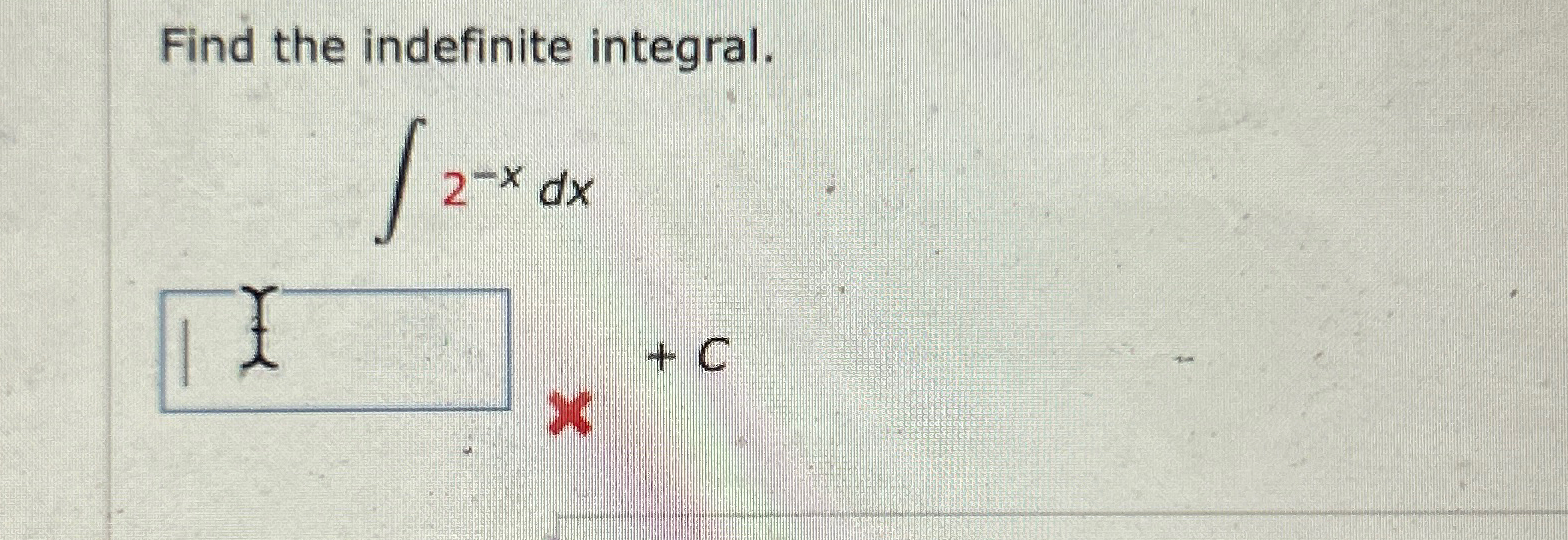 Solved Find the indefinite integral.∫﻿﻿2-xdx | Chegg.com
