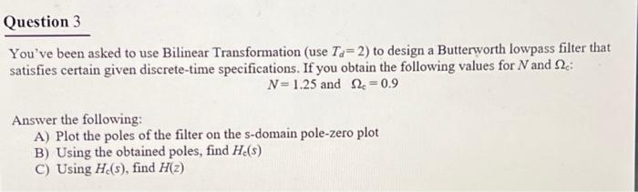 Solved You've been asked to use Bilinear Transformation (use | Chegg.com