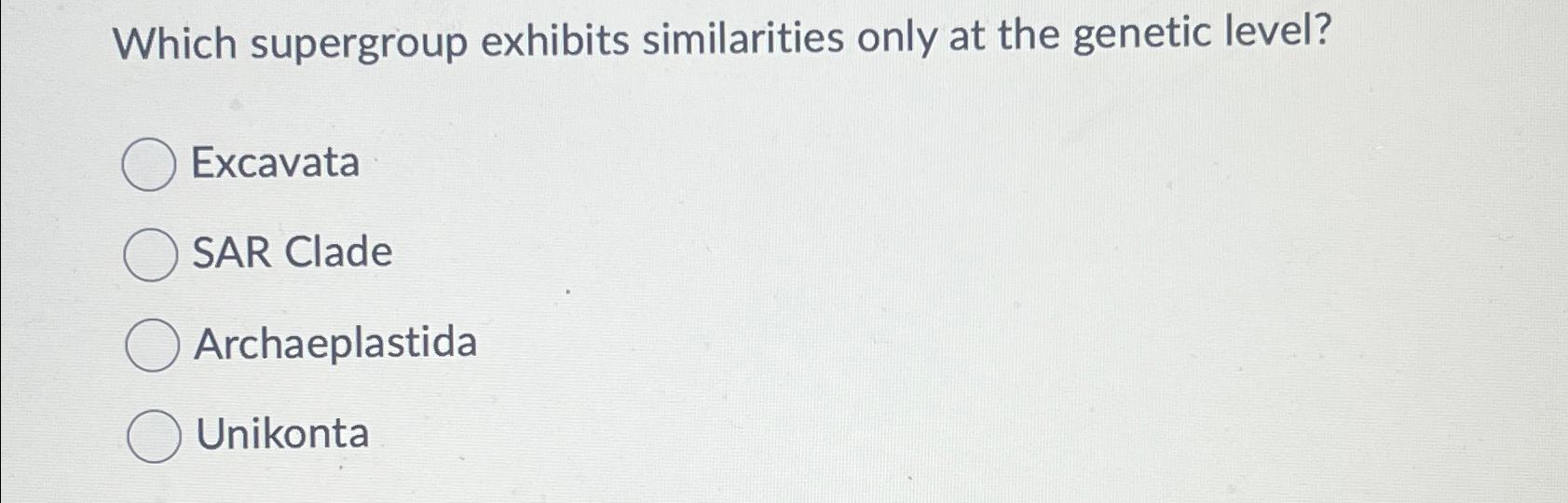 Solved Which supergroup exhibits similarities only at the | Chegg.com
