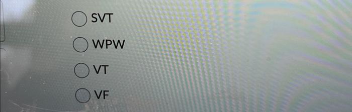 Solved Name this rhythm: SVT WPW VT VF | Chegg.com
