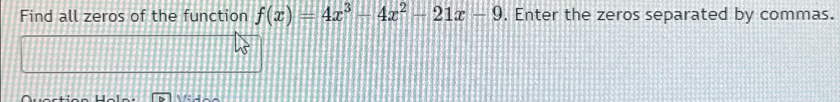Solved Find all zeros of the function f(x)=4x3+4x2-21x-9. | Chegg.com