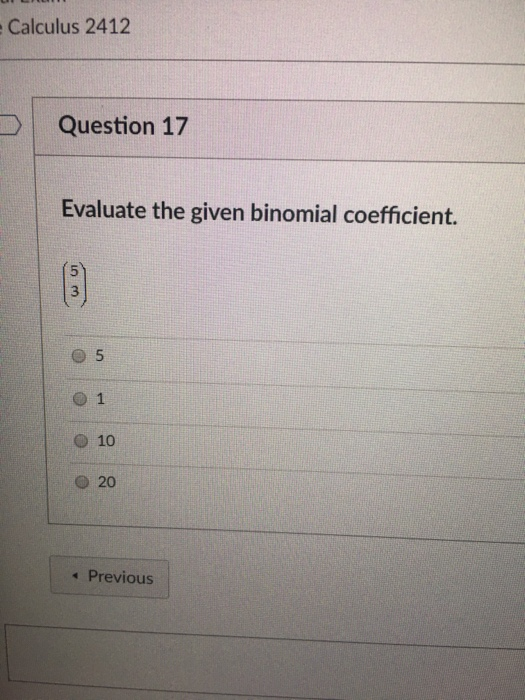Solved Calculus 2412 Question 17 Evaluate the given binomial | Chegg.com