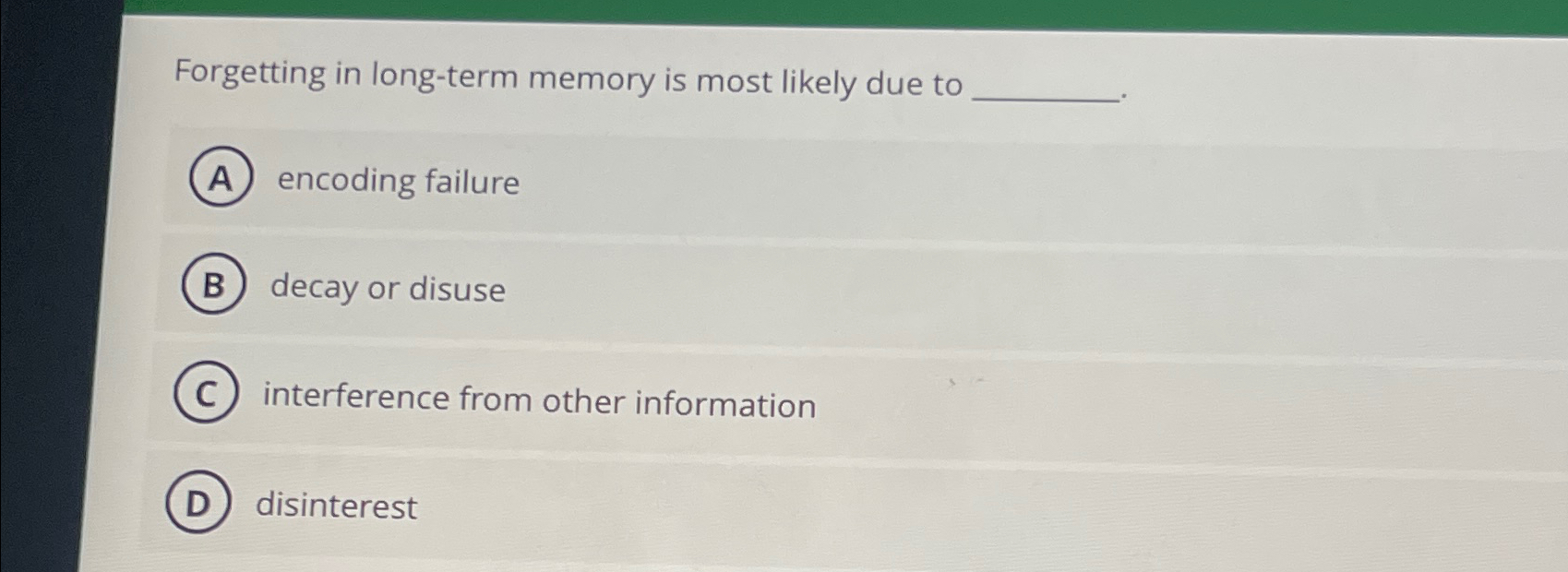 Solved Forgetting in long-term memory is most likely due | Chegg.com
