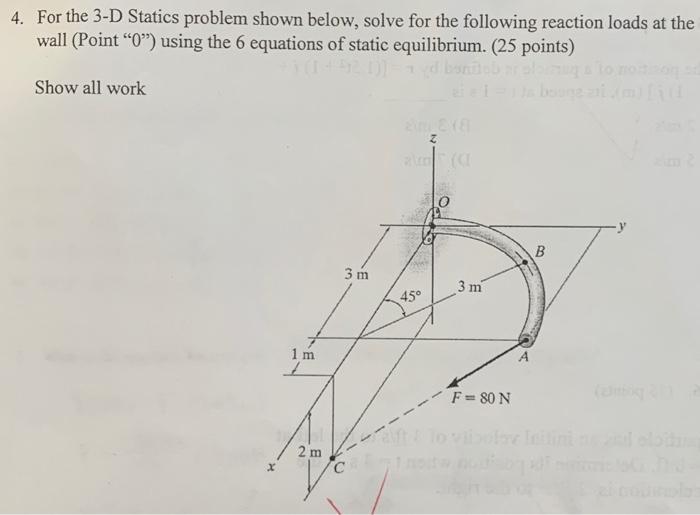 Solved 4. For the 3-D Statics problem shown below, solve for | Chegg.com