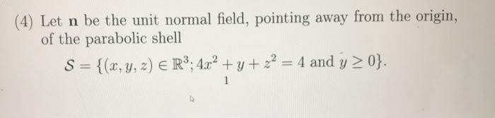 Solved (4) Let n be the unit normal field, pointing away | Chegg.com