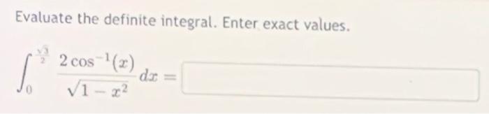 Solved Evaluate the definite integral. Enter exact values. | Chegg.com