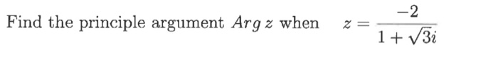 Solved -2 Find the principle argument Arg z when 1+ 3i | Chegg.com