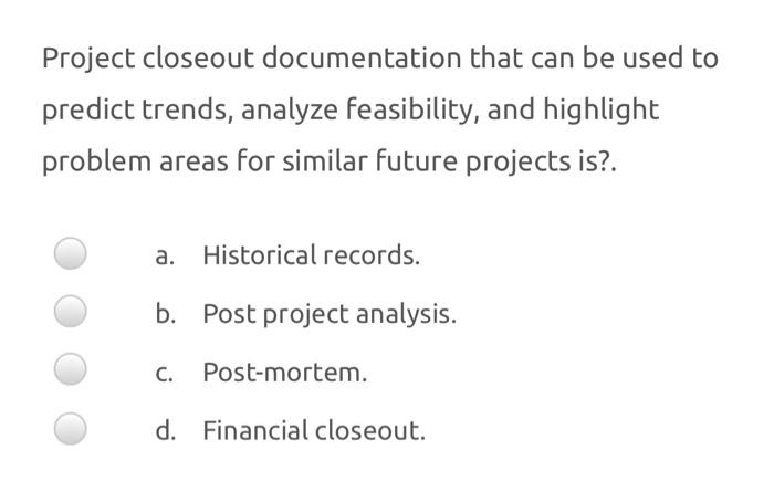 Solved Project closeout documentation that can be used to | Chegg.com