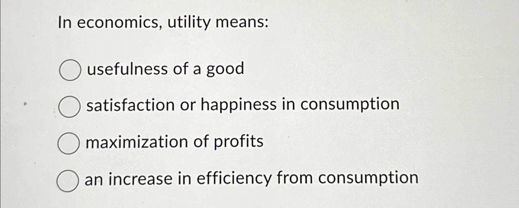 Solved In economics, utility means:usefulness of a good | Chegg.com