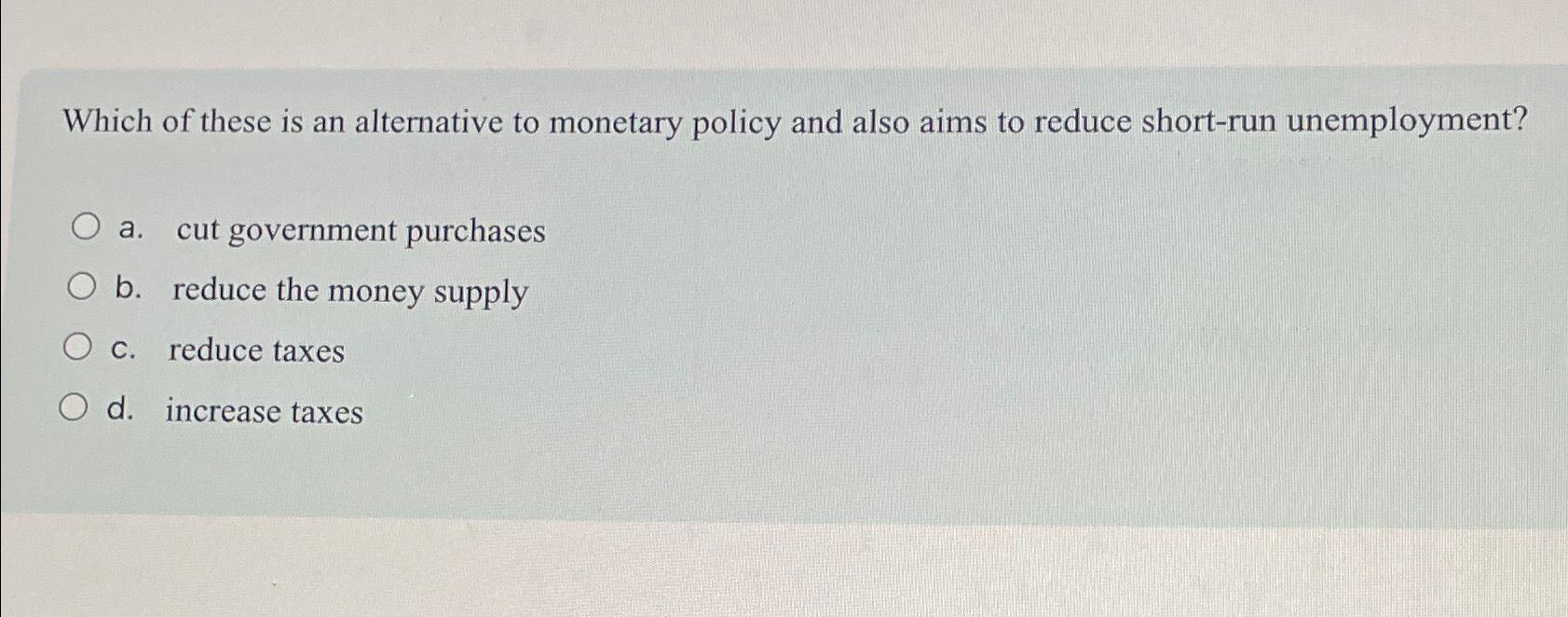 Solved Which of these is an alternative to monetary policy | Chegg.com