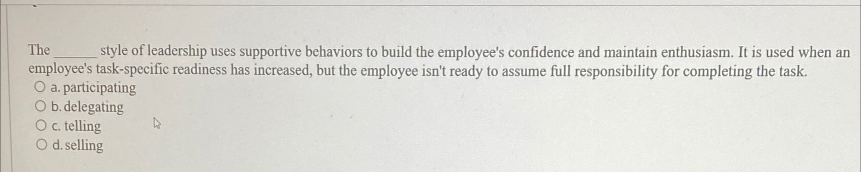 Solved The q, ﻿style of leadership uses supportive behaviors | Chegg.com