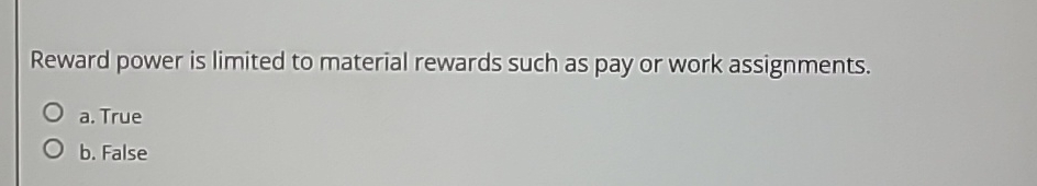 Solved Reward power is limited to material rewards such as | Chegg.com