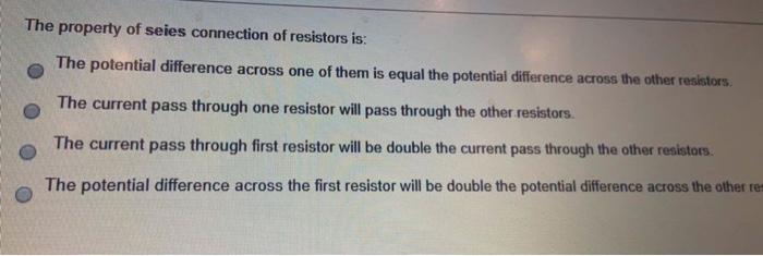 Solved The property of seies connection of resistors is: The | Chegg.com