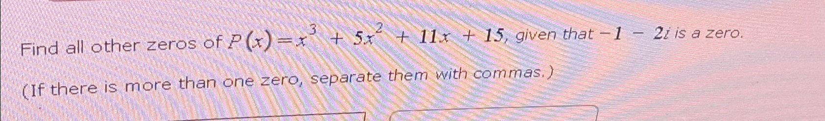 Solved Find all other zeros of P(x)=x3+5x2+11x+15, ﻿given | Chegg.com