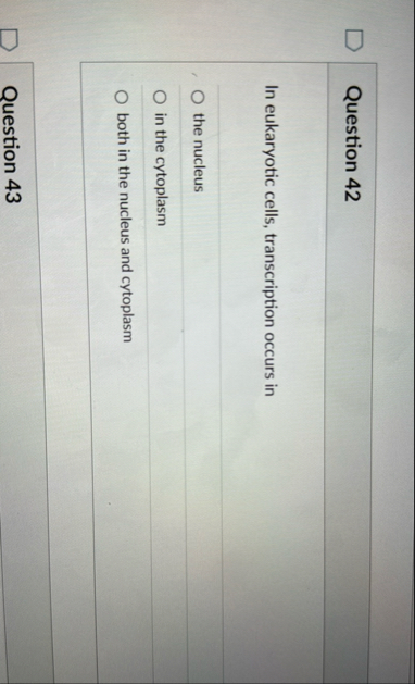 Solved Question 42In eukaryotic cells, transcription occurs | Chegg.com