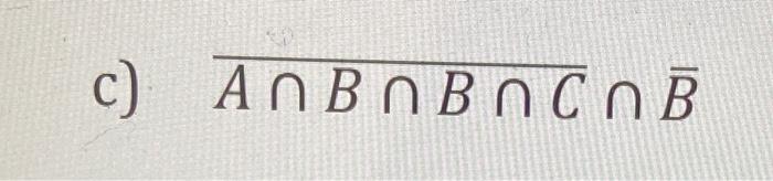 Solved c) A∩B∩B∩C∩Bˉ | Chegg.com