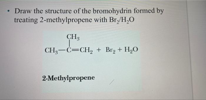 Solved • Draw the structure of the bromohydrin formed by | Chegg.com