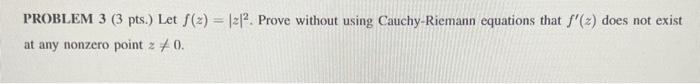 Solved PROBLEM 3 (3 pts.) Let f(z)=∣z∣2. Prove without using | Chegg.com