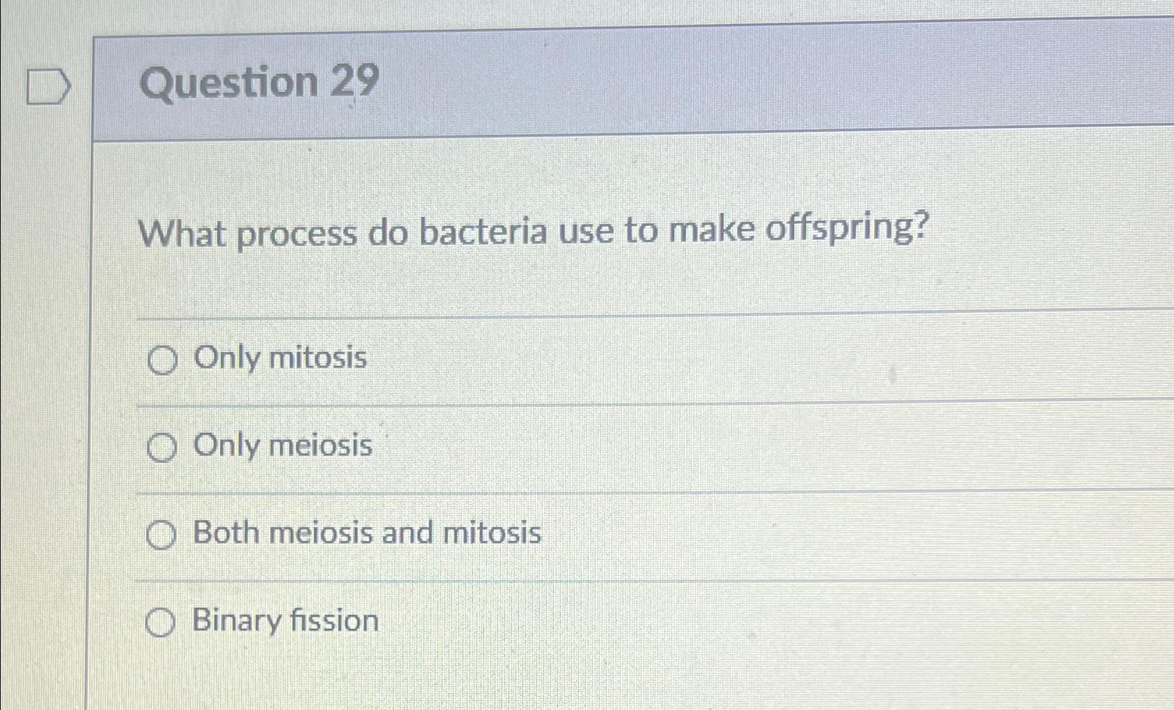 Solved Question 29What process do bacteria use to make | Chegg.com