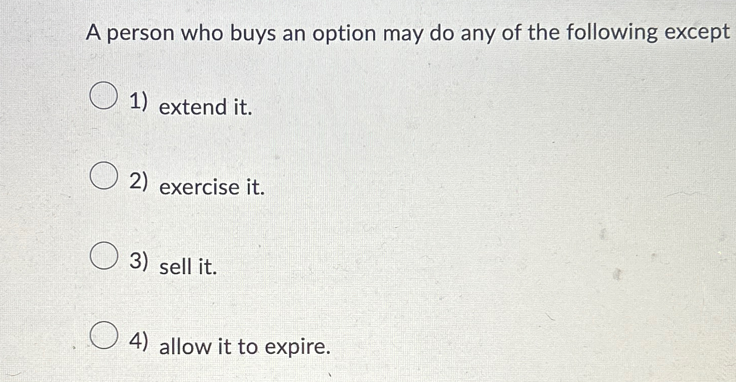 Solved A person who buys an option may do any of the | Chegg.com