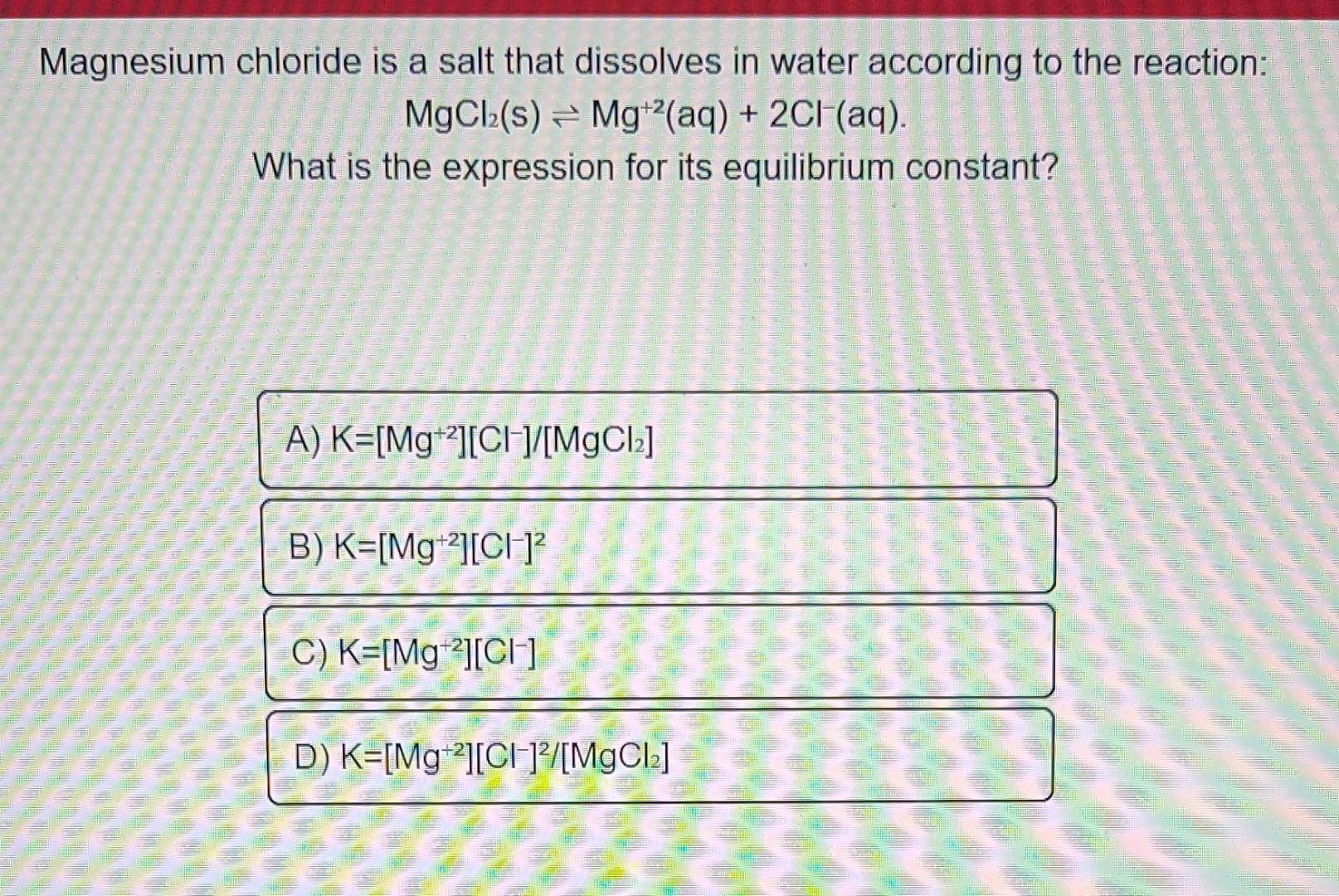 Solved MgCl2( s)⇌Mg+2(aq)+2Cl−(aq) t is the expression for | Chegg.com
