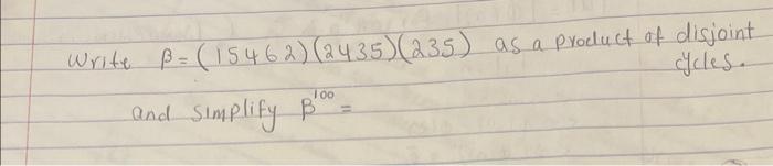 Solved write β=(15462)(2435)(235) as a product of disjoint | Chegg.com