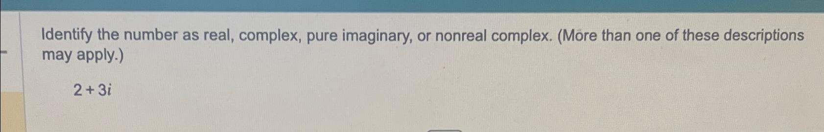 Solved Identify the number as real, complex, pure imaginary, | Chegg.com