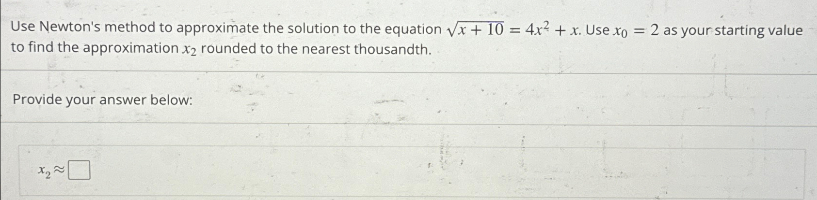 Solved Use Newton's method to approximate the solution to | Chegg.com