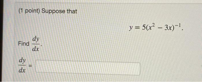 Solved (1 point) Suppose that Find dy dx dy dx = y = 5(x2 - | Chegg.com