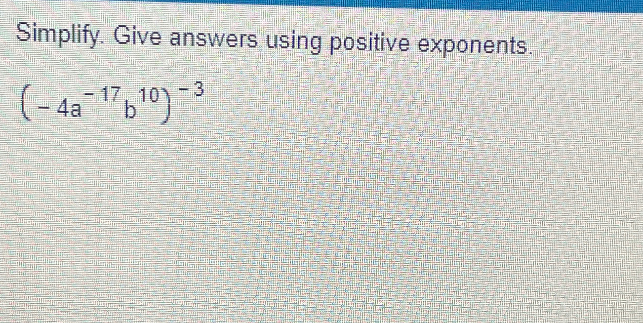Solved Simplify. Give answers using positive | Chegg.com