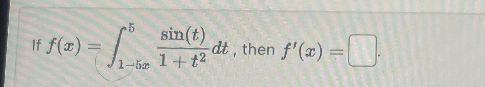 Solved If f(x)=∫1-5x5sin(t)1+t2dt, ﻿then f'(x)= | Chegg.com