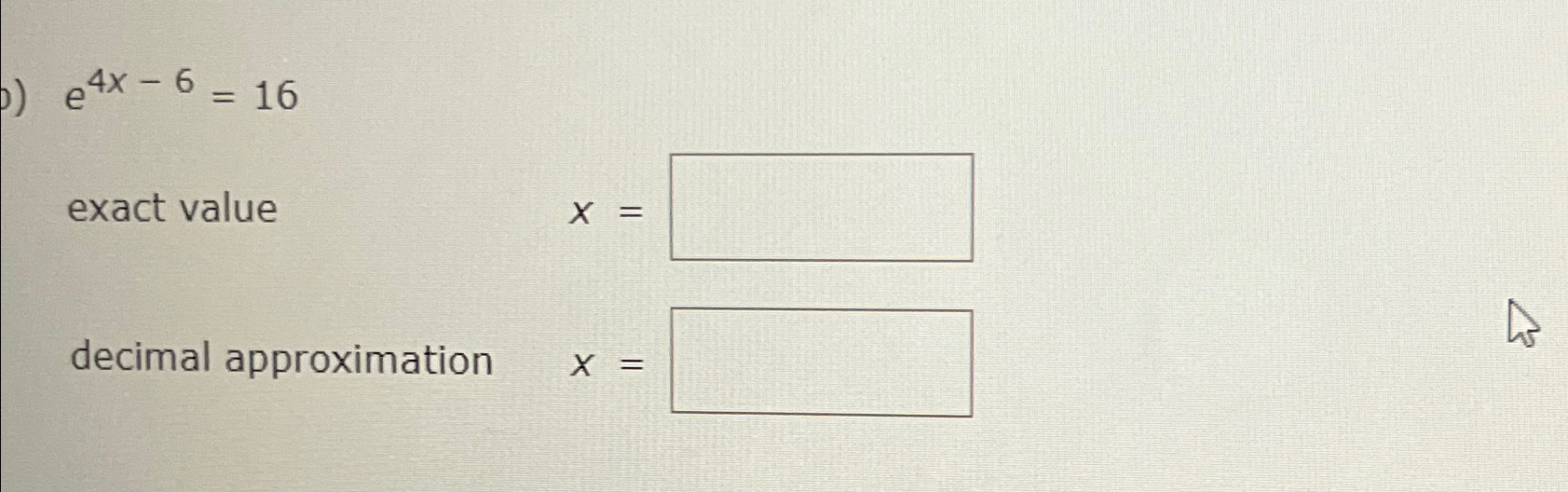 Solved e4x-6=16exact valuex=decimal approximation x= | Chegg.com