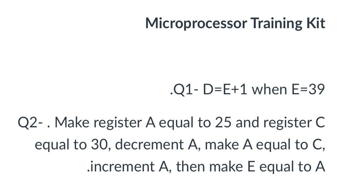 Solved Microprocessor Training Kit .Q1−D=E+1 when E=39 Q2- . | Chegg.com
