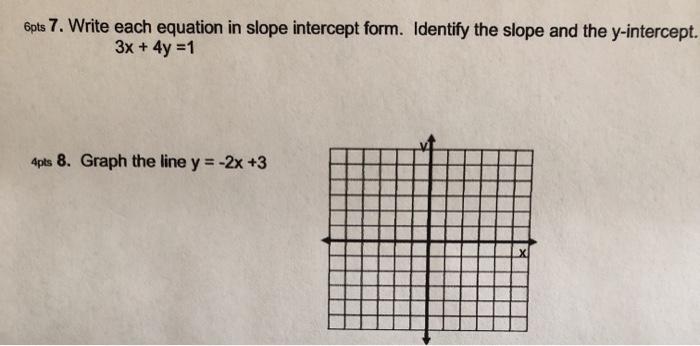 Solved 6pts 7. Write each equation in slope intercept form. | Chegg.com