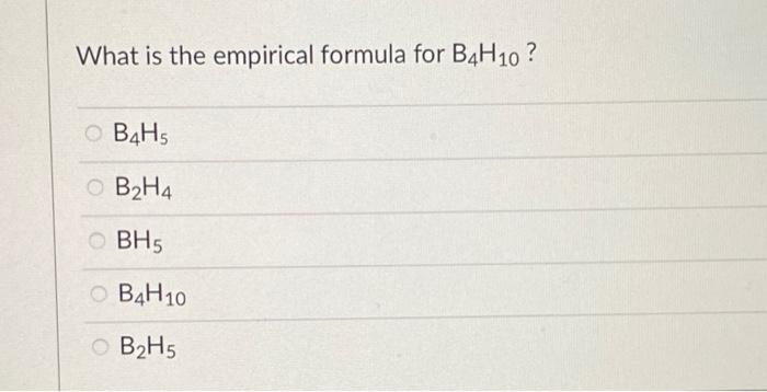Solved What is the empirical formula for B4H10? B4HS OB₂H4 | Chegg.com
