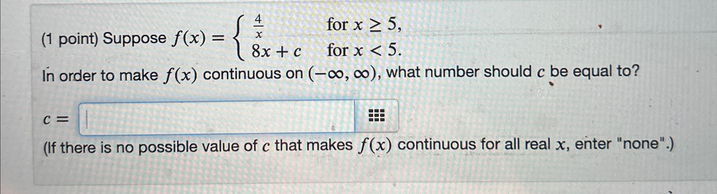 Solved (1 ﻿point) ﻿Suppose f(x)={4x for x≥58x+c for x