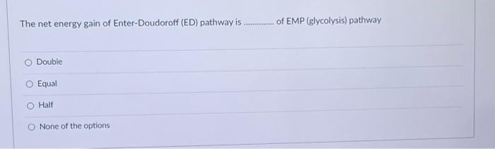 Solved The net energy gain of Enter-Doudoroff (ED) pathway | Chegg.com