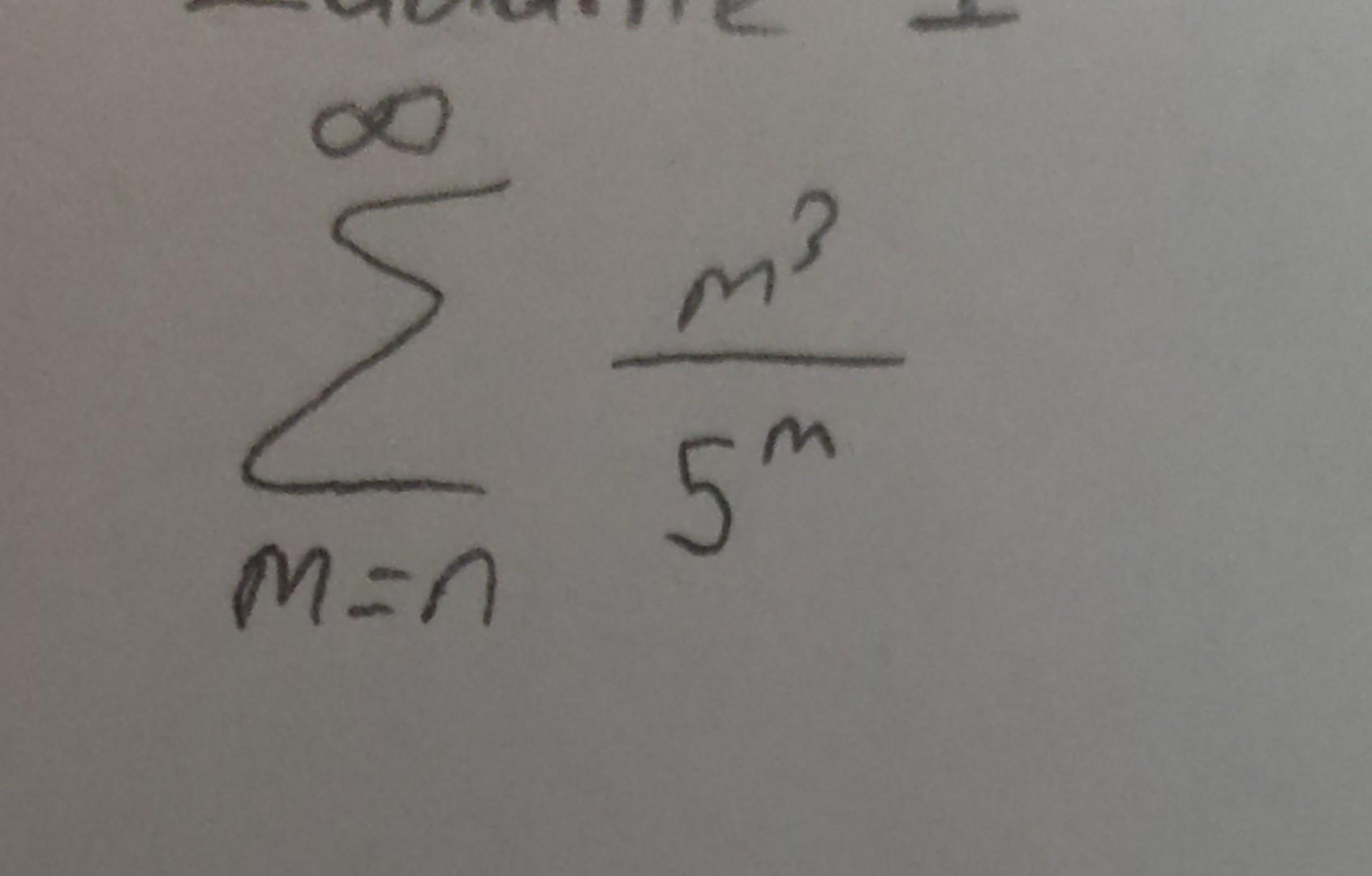 Solved ∑m=n∞5mm3 | Chegg.com