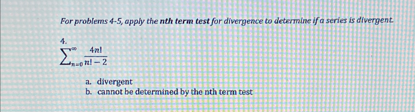 Solved For problems 4-5, ﻿apply the nth term test for | Chegg.com