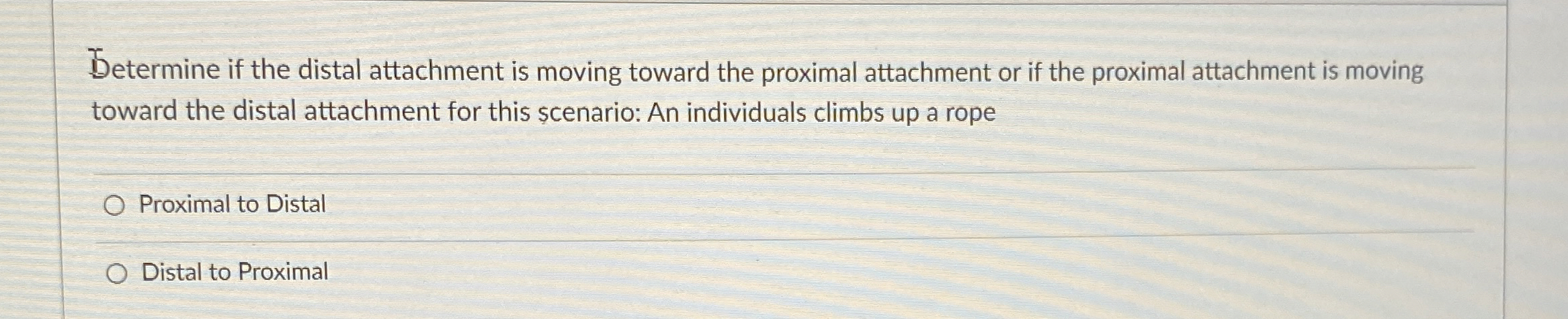 Solved Determine if the distal attachment is moving toward | Chegg.com